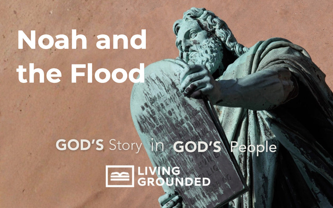 Noah and the Flood – Living Grounded