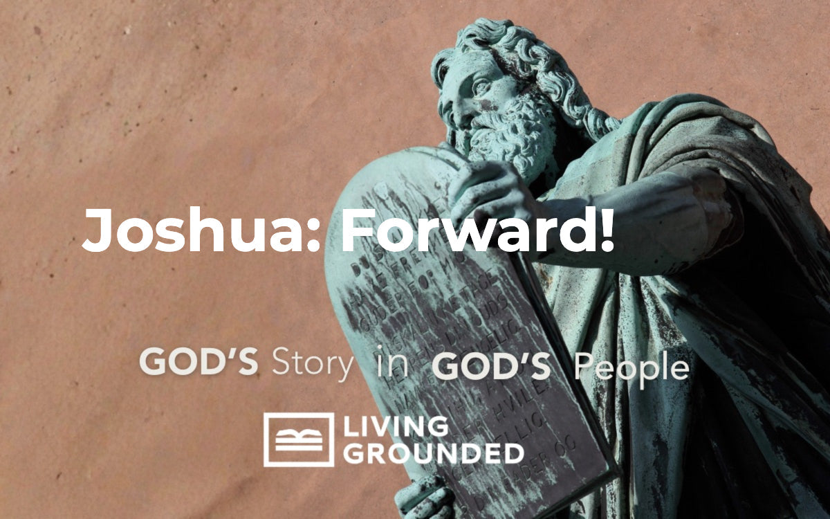 Joshua: Forward! – Living Grounded