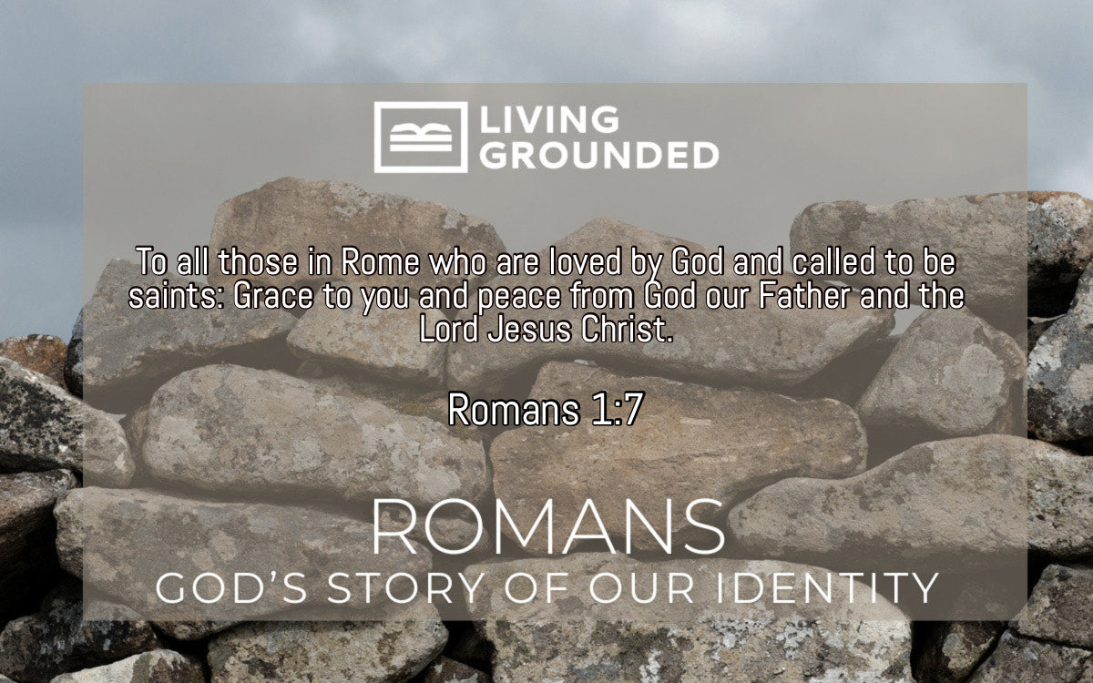 Romans: Our Identity in His Calling – Living Grounded