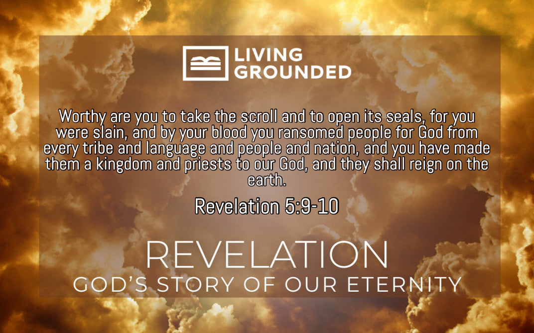 Revelation: Worthy is The Lamb – Living Grounded